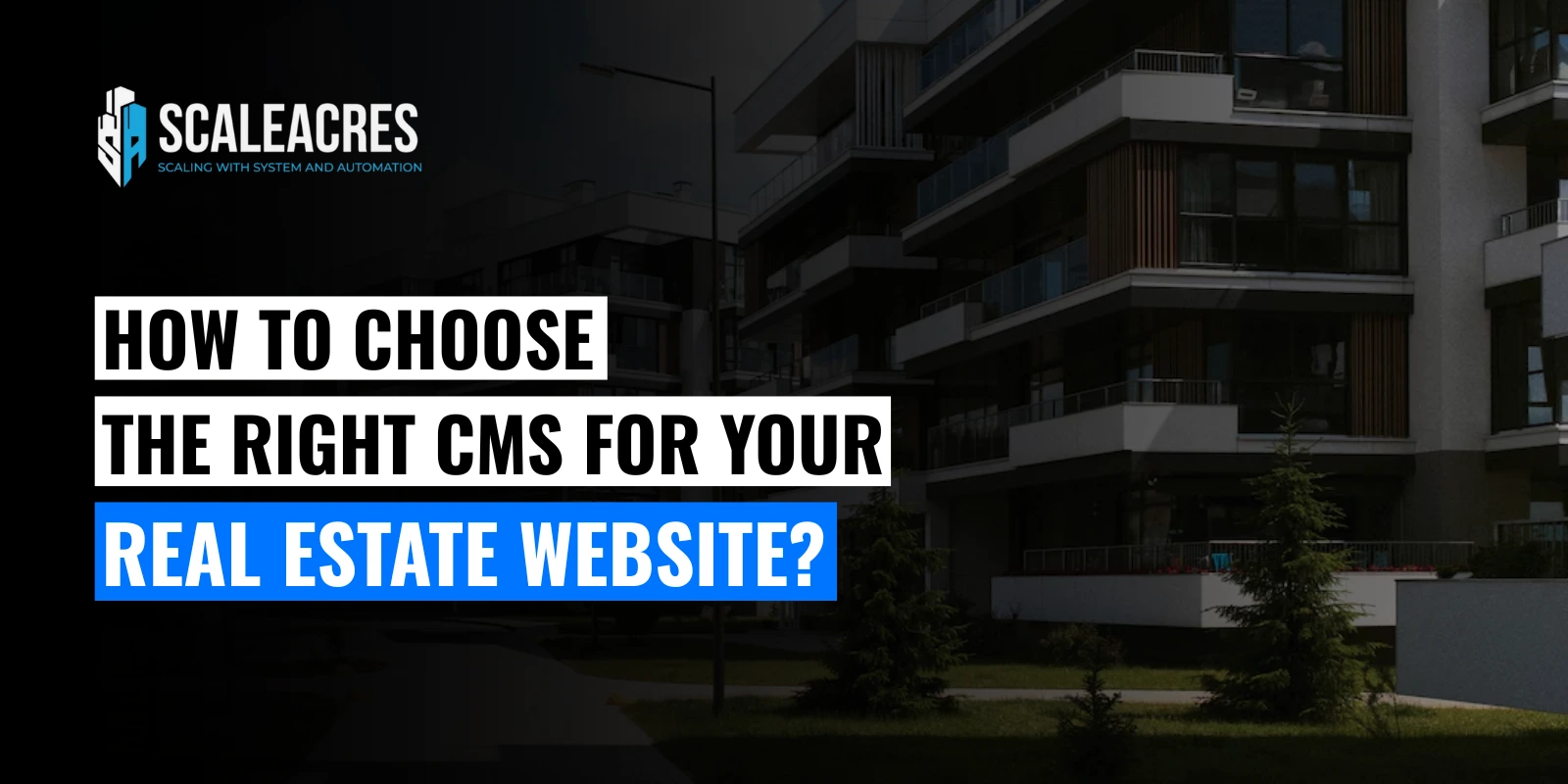 How to Choose the Right CMS for Your Real Estate Website?
